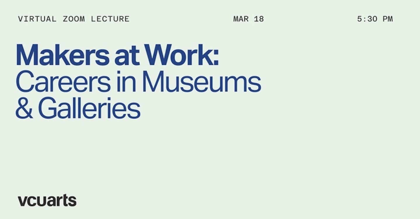 Makers at Work: Careers in Museums & Galleries - VCUarts